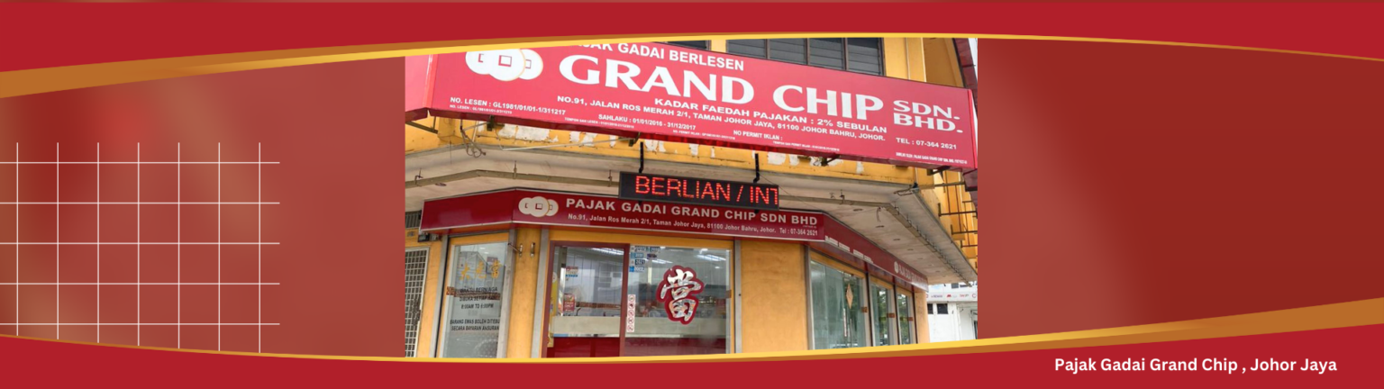 Pajak Gadai Grand Chip - Johor Jaya - Kedai Pajak Well Chip